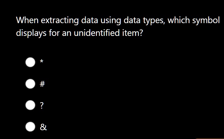 SOLVED: When extracting data using data types, which symbol displays ... SOLVED: When extracting data using data types, which symbol displays ...