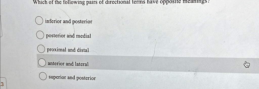 Which of the following pairs of directional terms have opposite ...