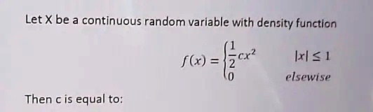 SOLVED: Let X be a continuous random variable with density function f(x) = 6Cx^2 |x|