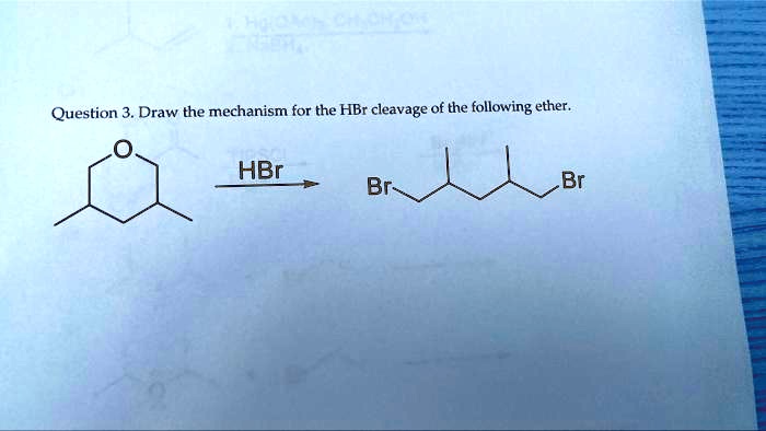 Question 3. Draw the mechanism for the HBr cleavage of the following ...