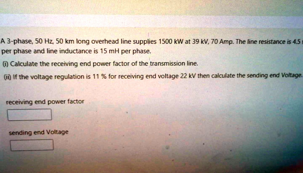 SOLVED: A 3-phase; 50 Hz 50 km long overhead line supplies 1500 kW at ...