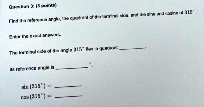 SOLVED: Question 3: (3 points) and the sine and cosine of 315 angle the ...
