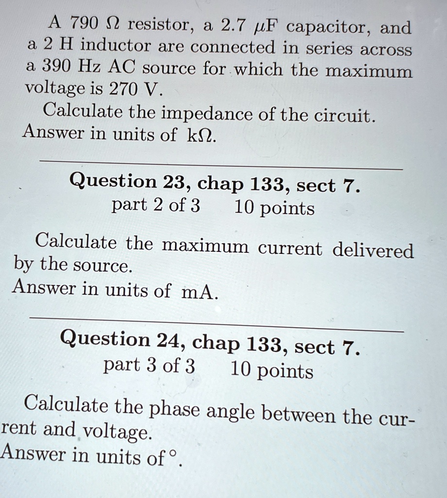 a 790 omega resistor a 27 muf capacitor and a 2 h inductor are ...