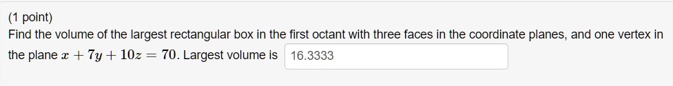 SOLVED:point) Find the volume of the largest rectangular box in the first octant with three ...