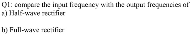 SOLVED: Q1: compare the input frequency with the output frequencies of ...