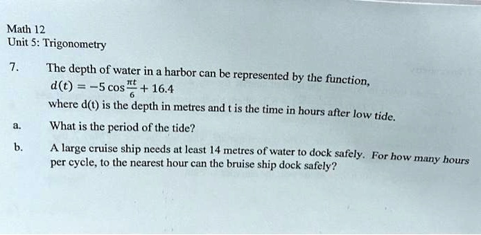 Math 12 Unit 5: Trigonometry The depth of water in a harbor can be ...