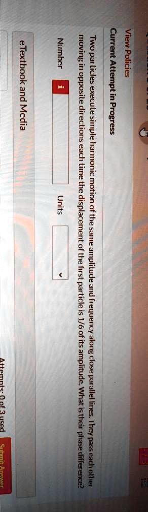 View Policies Current Attempt in Progress Two particles execute simple harmonic motion of the ...