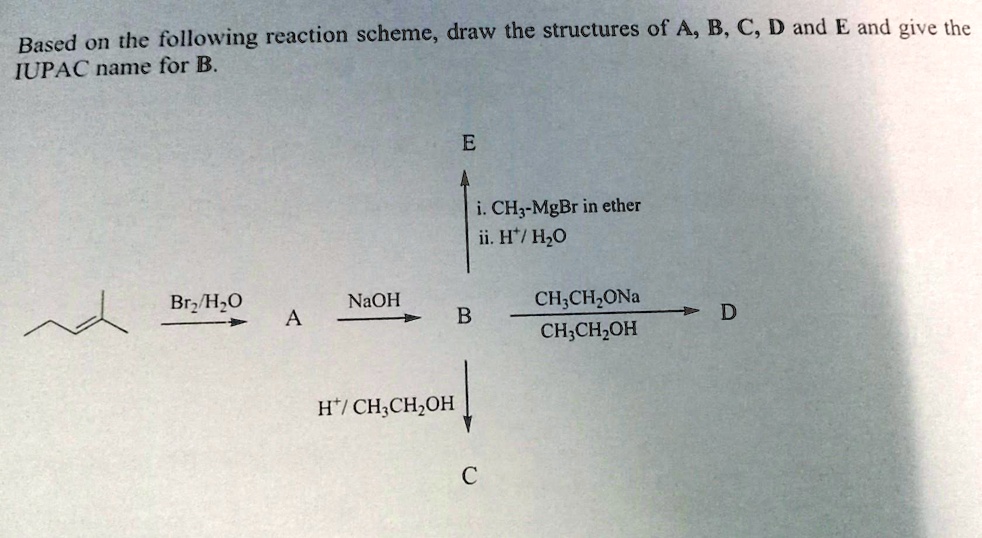 SOLVED: Based on the following reaction scheme, draw the structures of A, B, C; D and E and give ...