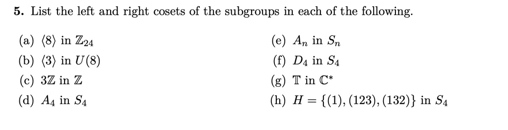 5 list the left and right cosets of the subgroups in each of the ...