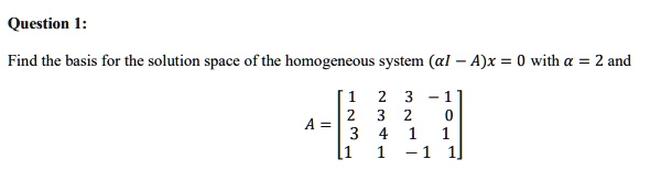 SOLVED: Question I: Find the basis for the solution space of the ...