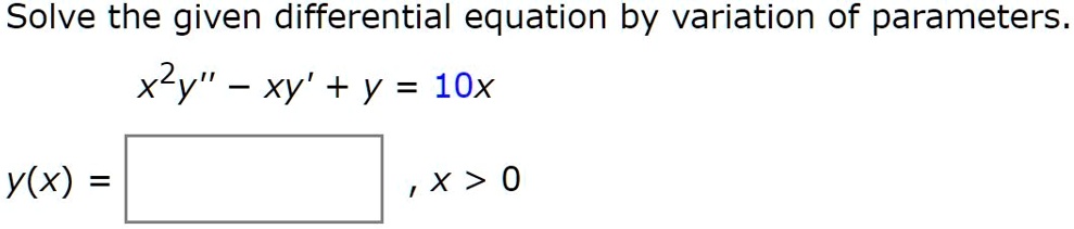 SOLVED: Solve the given differential equation by variation of ...