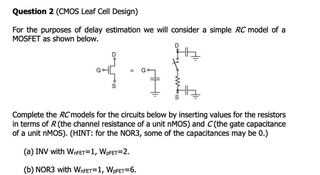 Question 2 (CMOS Leaf Cell Design) For the purposes of delay estimation ...