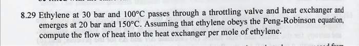 829 ethylene at 30 bar and 100c passes through a throttling valve and ...