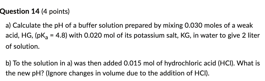 SOLVED: Question 14 (4 points) a) Calculate the pH of a buffer solution prepared by mixing 0.030 ...