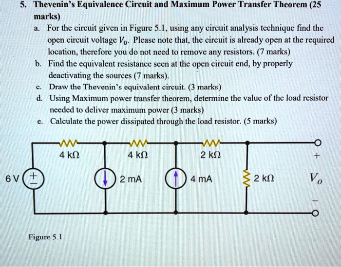 5. Thevenin's Equivalence Circuit and Maximum Power Transfer Theorem (25 marks) a. For the ...