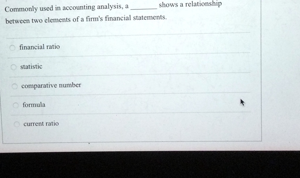 Commonly used in accounting analysis, a shows a relationship between ...