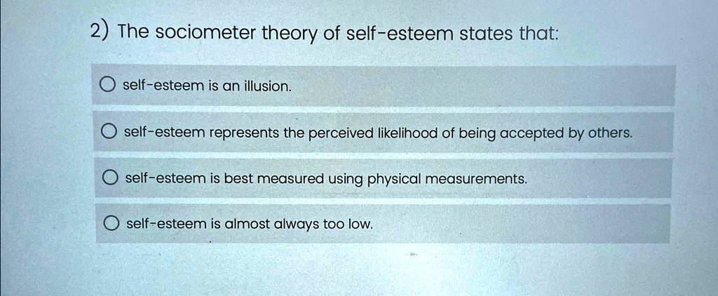 2) The sociometer theory of self-esteem states that: self-esteem is an ...