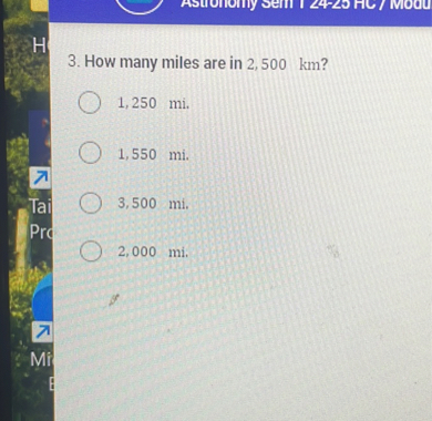 3. How many miles are in 2,500 km ? 1,250 mi. 1,550 mi. 3,500 mi. 2,000 mi.