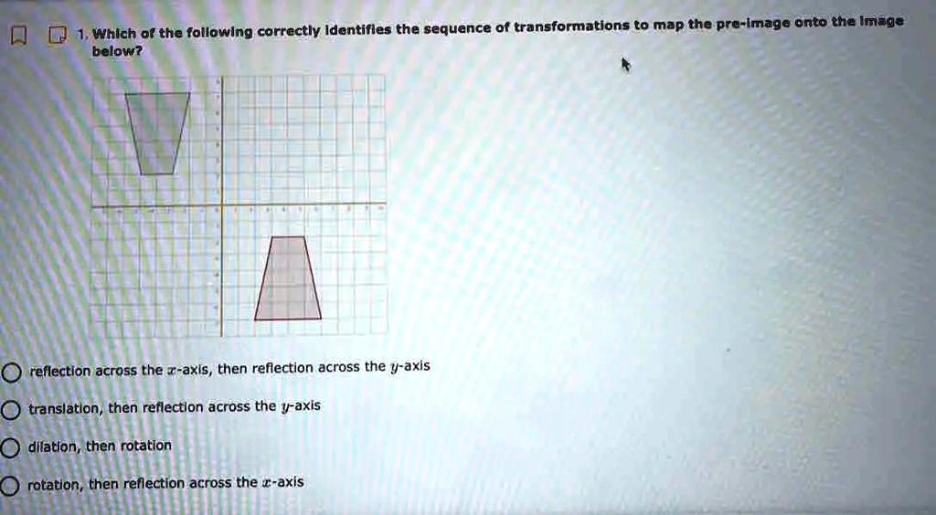 1 Which Of The Following Correctly Identifies The Sequence Of Transformations To Map The Pre