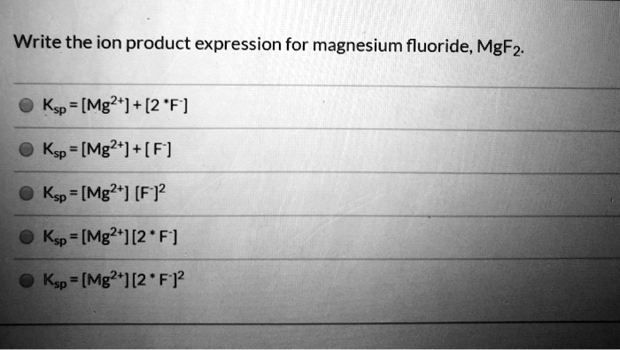 SOLVED: Write the ion product expression for magnesium fluoride, MgF2 ...