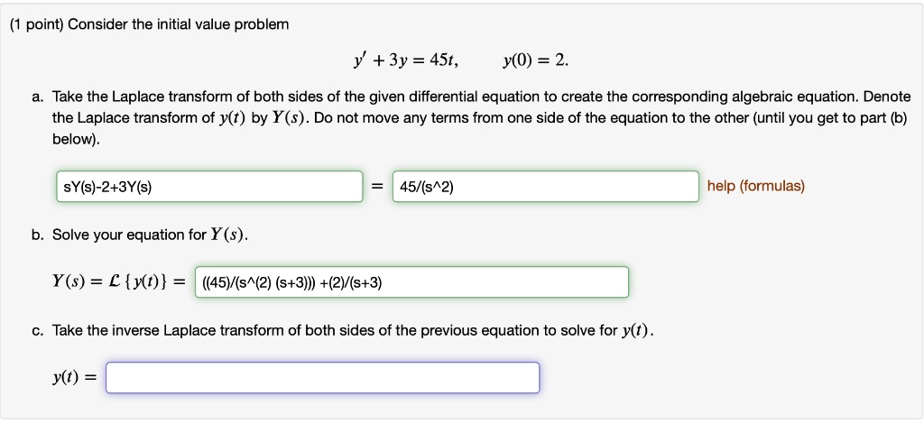 SOLVED: Consider the initial value problem: y + 3y = 45t, y(0) = 2. a. Take the Laplace ...