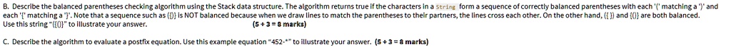 SOLVED: B. Describe the balanced parentheses checking algorithm using the Stack data structure ...