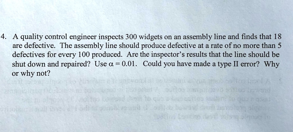 SOLVED: 4 A quality control engineer inspects 300 widgets on an assembly line and finds that 18 ...