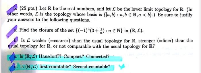 25 pts let r be the real numbers and let c be the lower limit topology ...