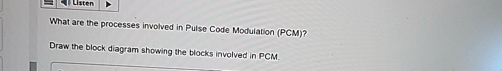 What are the processes involved in Pulse Code Modulation (PCM)? Draw ...