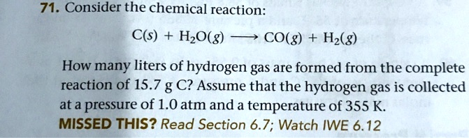 SOLVED: Consider the chemical reaction: C(s) + H2O(g) â†’ CO(g) + H2(g). How many liters of ...