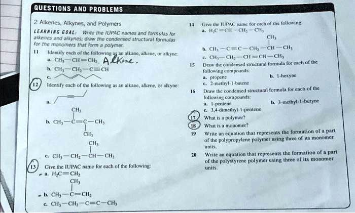 SOLVED: QUESTIONS AND PROBLEMS: Alkenes, Alkynes, and Polymers LEARNING GOAL: Write the IUPAC ...