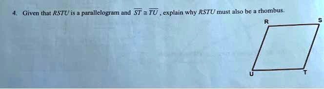 SOLVED: Given that RSTU is parallelogram and ST =TU expluin why RSTU ...