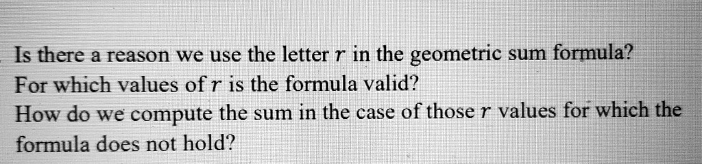SOLVED: Is there a reason we use the letter r in the geometric sum ...