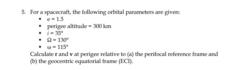 SOLVED: For a spacecraft, the following orbital parameters are given: e ...