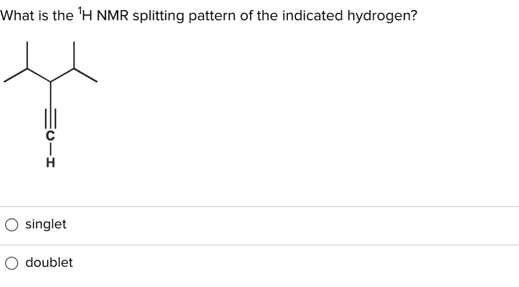 SOLVED: What is the IH NMR splitting pattern of the indicated hydrogen ...