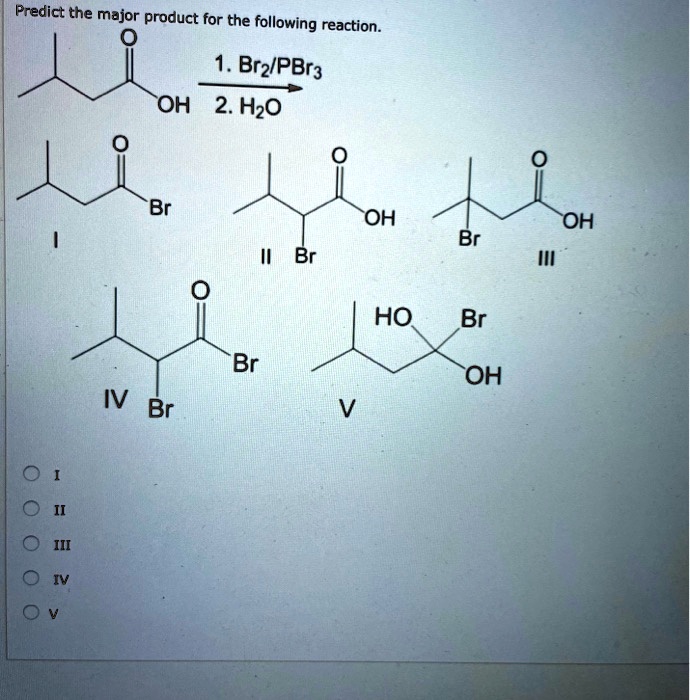 Predict the major product for the following reaction: Br2/PBr3 + H2O -> BrOH + BrOH + H2O