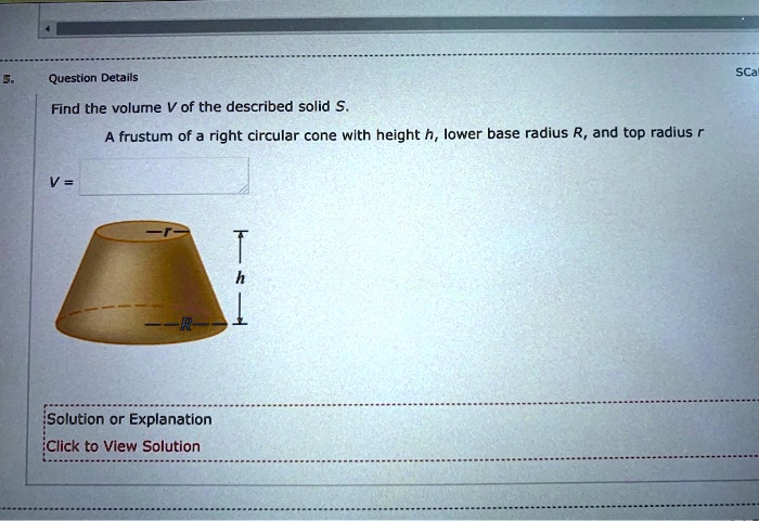 SOLVED: Question Details Find the volume V of the described solid frustum of a right circular ...