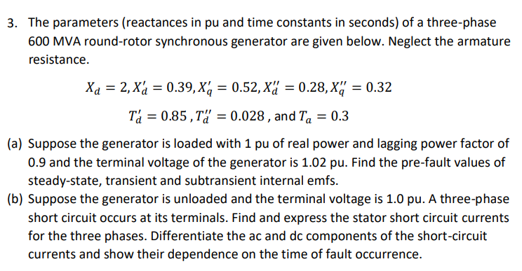 3. The parameters (reactances in pu and time constants in seconds) of a three-phase 600 MVA ...