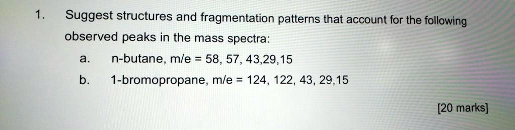 SOLVED: Suggest structures and fragmentation patterns that account for ...