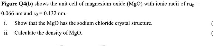 SOLVED: Figure Q4(b) shows the unit cell of magnesium oxide (MgO) with ionic radii of rMg= 0 ...