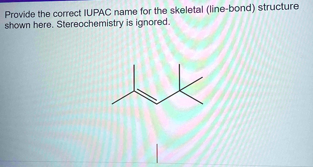 SOLVED: Provide the correct IUPAC name for the skeletal (line-bond) structure shown here ...