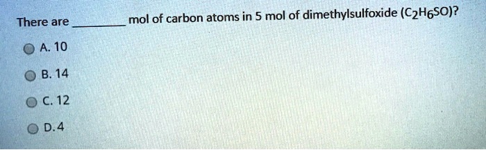 SOLVED: How many moles of carbon atoms are in 5 moles of ...