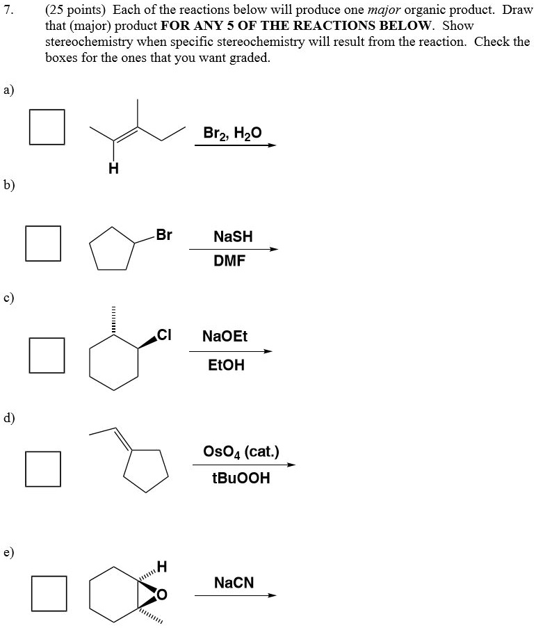 SOLVED: (25 points) Each of the reactions below will produce one major ... SOLVED: (25 points) Each of the reactions below will produce one major ...