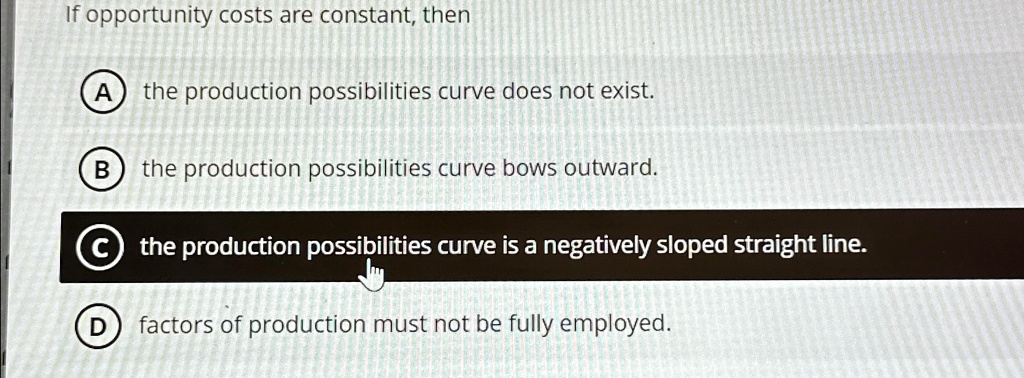 SOLVED: If opportunity costs are constant, then the production ...