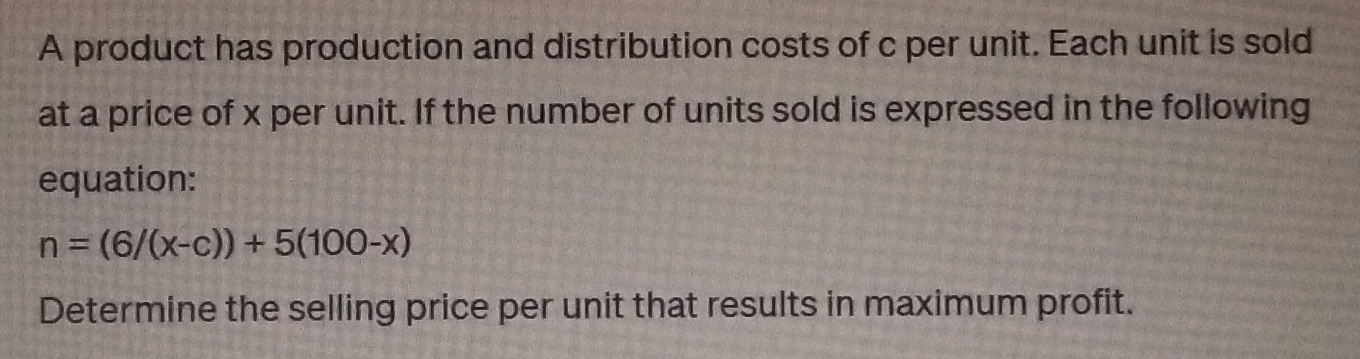 SOLVED: A product has production and distribution costs of c per unit ...