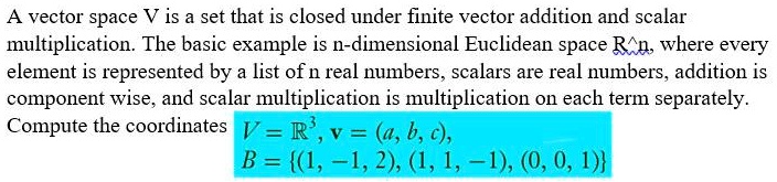 SOLVED: A vector space V is a set that is closed under finite vector addition and scalar ...