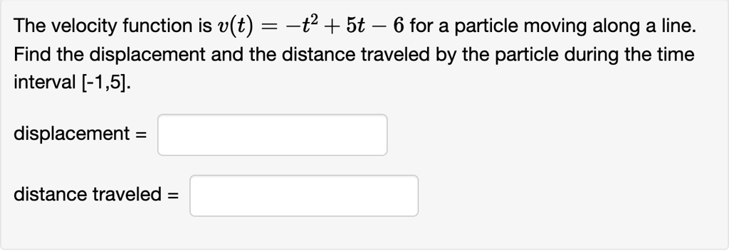 The velocity function is v(t) = -t^2 + 5t - 6 for a particle moving along a line.Find the ...
