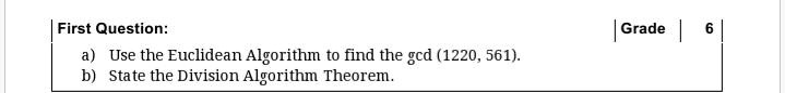 First Question: Use the Euclidean Algorithm to find the gcd (1220,561). State the Division ...