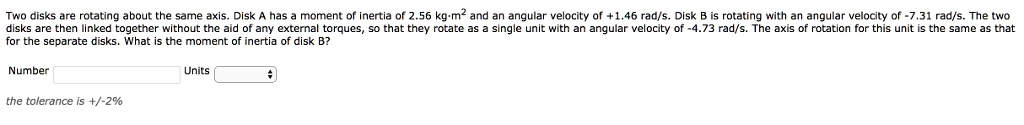 Solved Two Disks Are Rotating About The Same Axis Disk A Has A Moment Of Inertia Of 256 Kgm