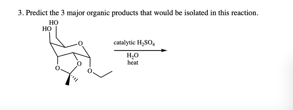 SOLVED: 3. Predict the 3 major organic products that would be isolated ...